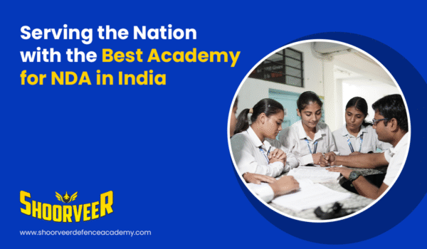 Best NDA Academy in India – Serve the Nation with Pride